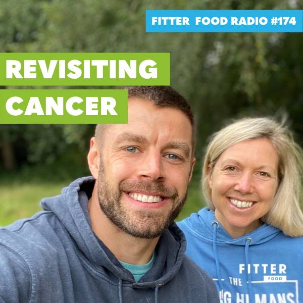 Fitter Food Radio #174 Revisiting Cancer - Fitter Food - Fitter Food